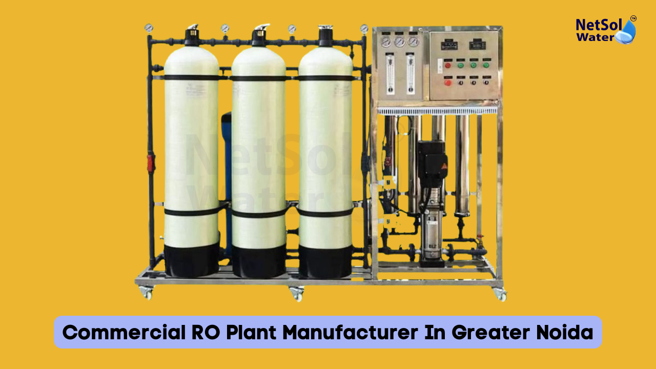 Commercial RO Plant Manufacturer In Greater Noida [2025]