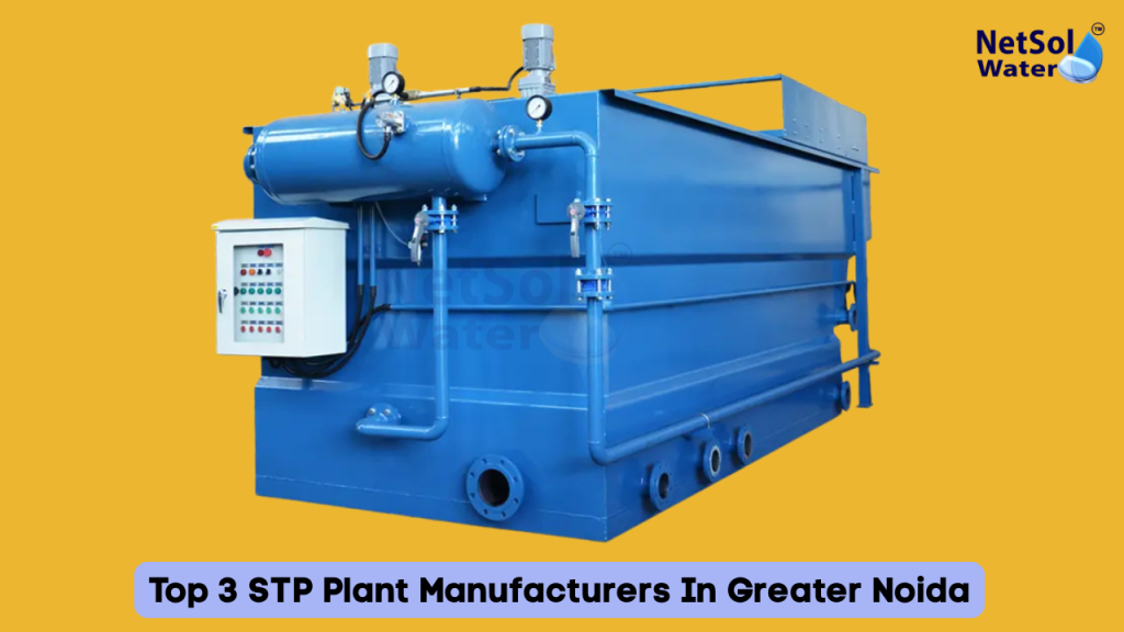 Top 3 STP Plant Manufacturers In Greater Noida [2025]